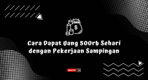 Cara Dapat Uang 500rb Sehari dengan Pekerjaan Sampingan