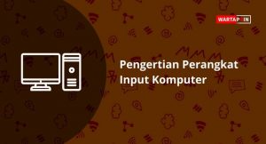 Mengenal Perangkat Input Komputer Utama Beserta Contohnya