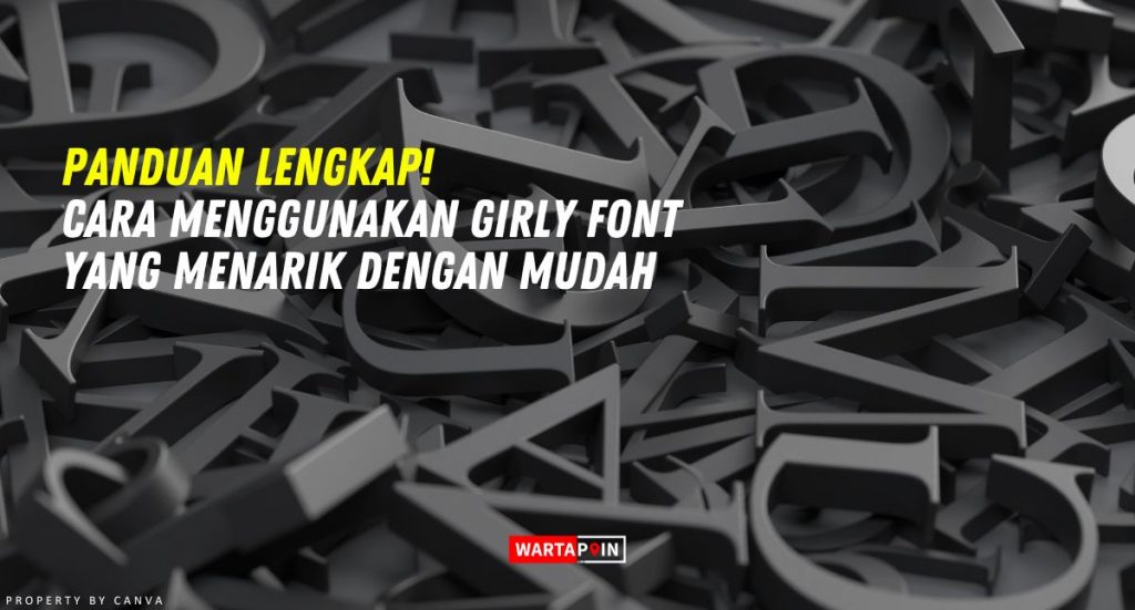 Panduan Lengkap! Cara Menggunakan Girly Font Unik