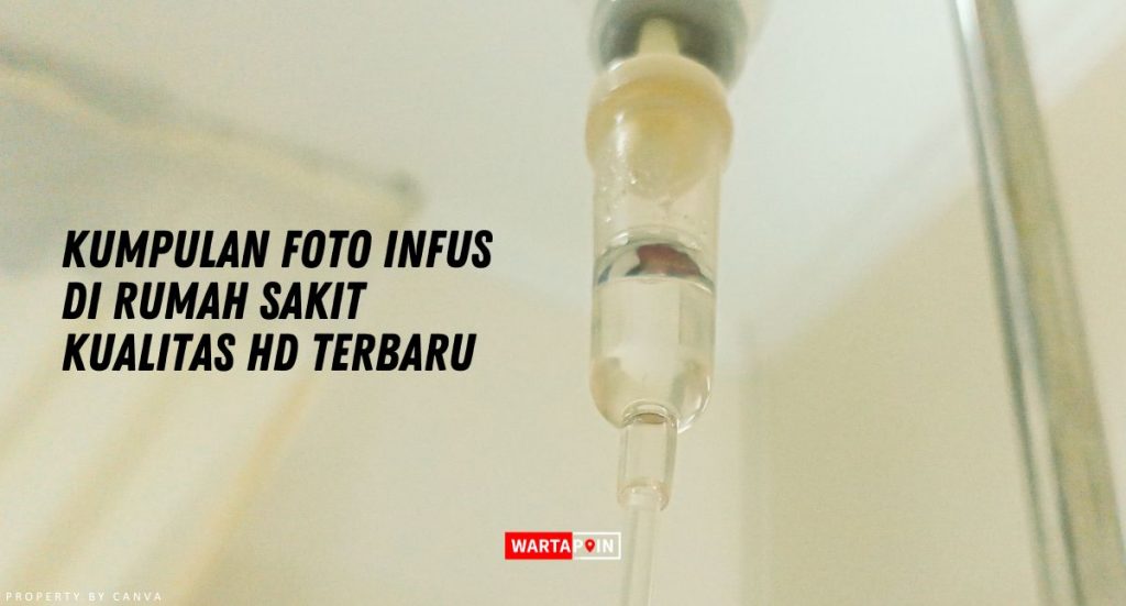 Kumpulan Foto Infus di Rumah Sakit Kualitas HD Terbaru