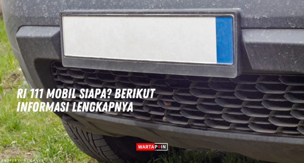 RI 111 Mobil Siapa? Berikut Informasi Lengkapnya