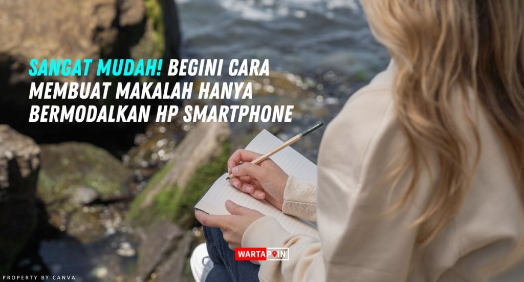 Cukup Mudah! Begini Cara Membuat Makalah di HP Smartphone