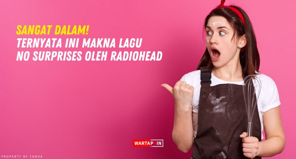Sangat Dalam! Makna Lagu No Surprises oleh Radiohead