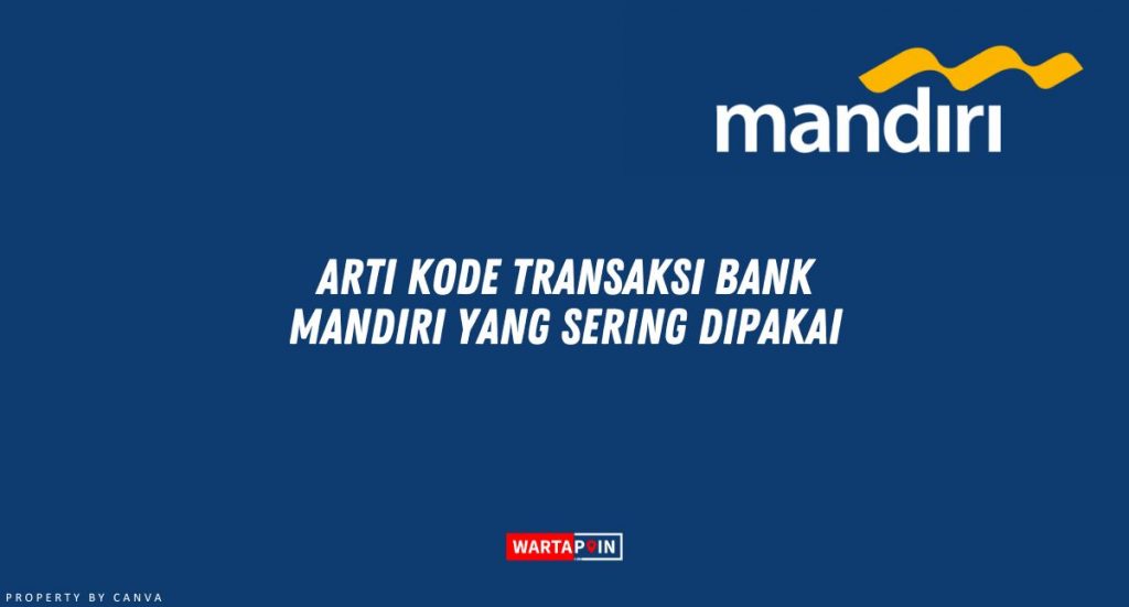 Arti Kode Transaksi Bank Mandiri yang Sering Dipakai