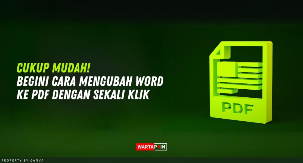 Cukup Mudah! Begini Cara Mengubah Word ke PDF dengan Sekali Klik