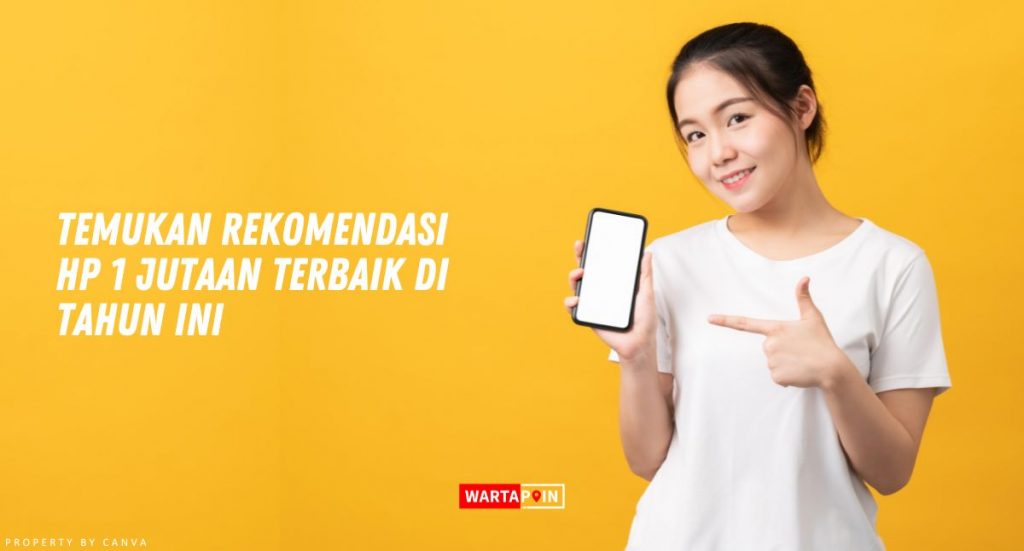 Temukan Rekomendasi HP 1 Jutaan Terbaik di Tahun 2024