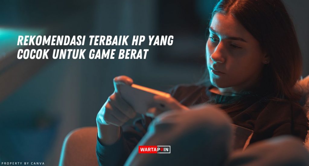 Rekomendasi Terbaik HP yang Cocok Untuk Game Berat
