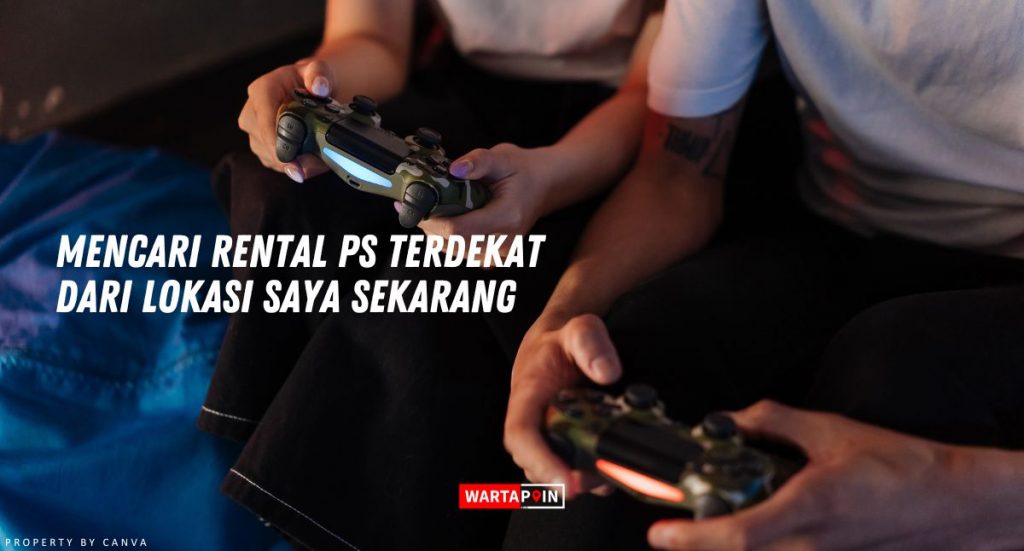 Mencari Rental PS Terdekat dari Lokasi Saya Sekarang