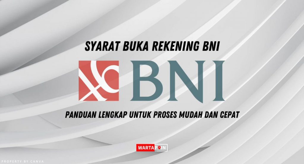 Syarat Buka Rekening BNI: Panduan Lengkap untuk Proses Mudah dan Cepat