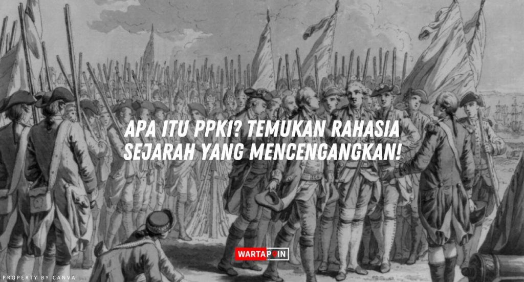 Apa Itu PPKI? Temukan Rahasia Sejarah yang Mencengangkan!
