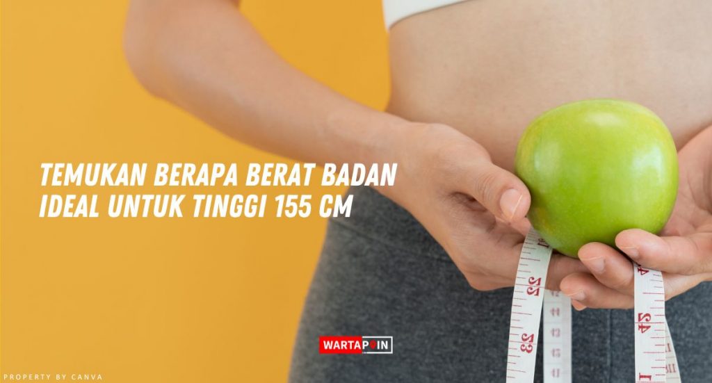 Temukan Berapa Berat Badan Ideal untuk Tinggi 155 cm