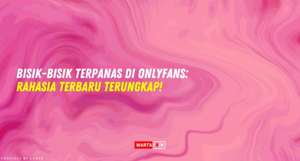 Bisik-Bisik Terpanas di OnlyFans: Rahasia Terungkap