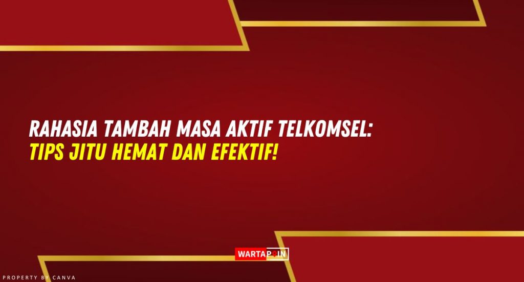 Rahasia Tambah Masa Aktif Telkomsel: Tips Jitu Hemat dan Efektif!