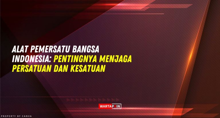 Alat Pemersatu Bangsa Indonesia: Pentingnya Menjaga Persatuan dan Kesatuan