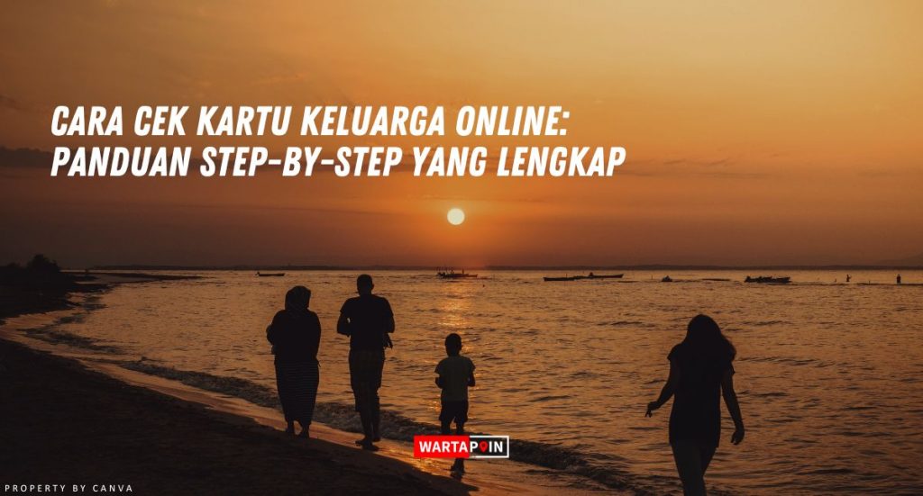 Cara Cek Kartu Keluarga Online: Panduan Step-by-Step yang Lengkap Cara Cek Kartu Keluarga Online: Panduan Step-by-Step yang Lengkap