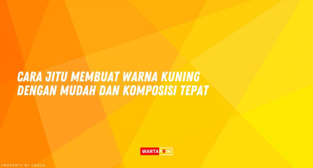 Cara Jitu Membuat Warna Kuning dengan Mudah dan Tepat