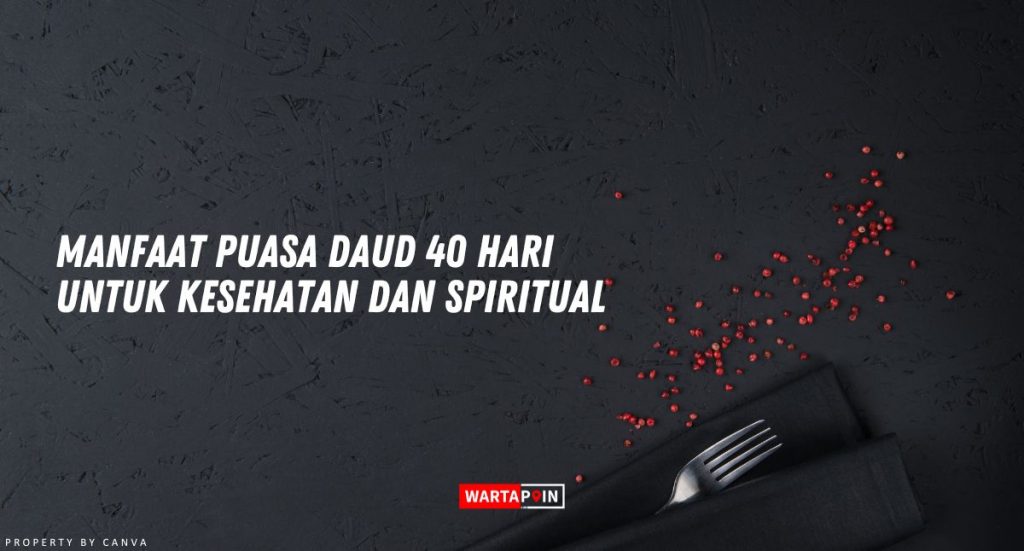 Manfaat Puasa Daud 40 Hari untuk Kesehatan dan Spiritual