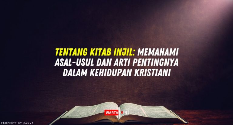 Tentang Kitab Injil: Memahami Asal-usul dan Arti Pentingnya dalam ...
