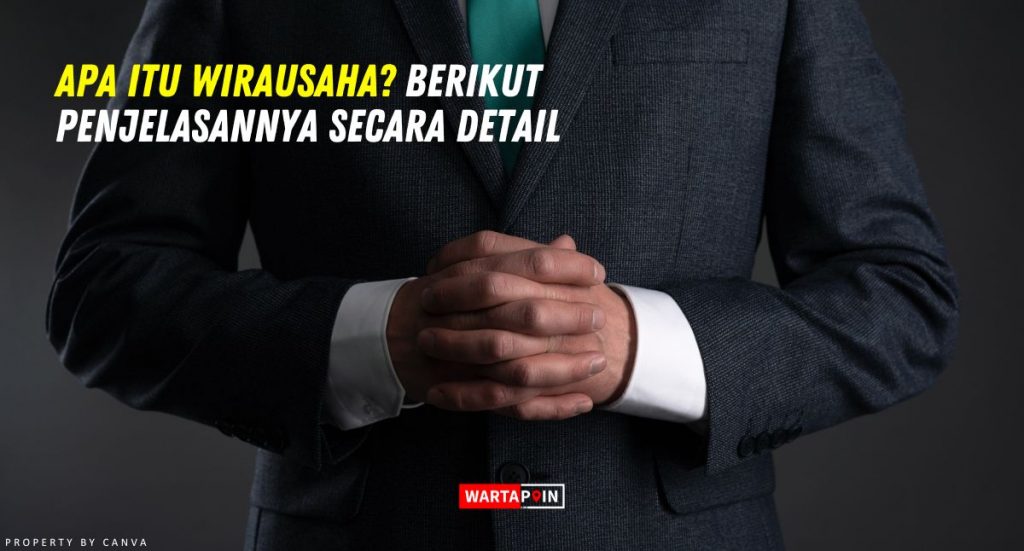 Apa itu Wirausaha? Berikut Penjelasannya Secara Detail