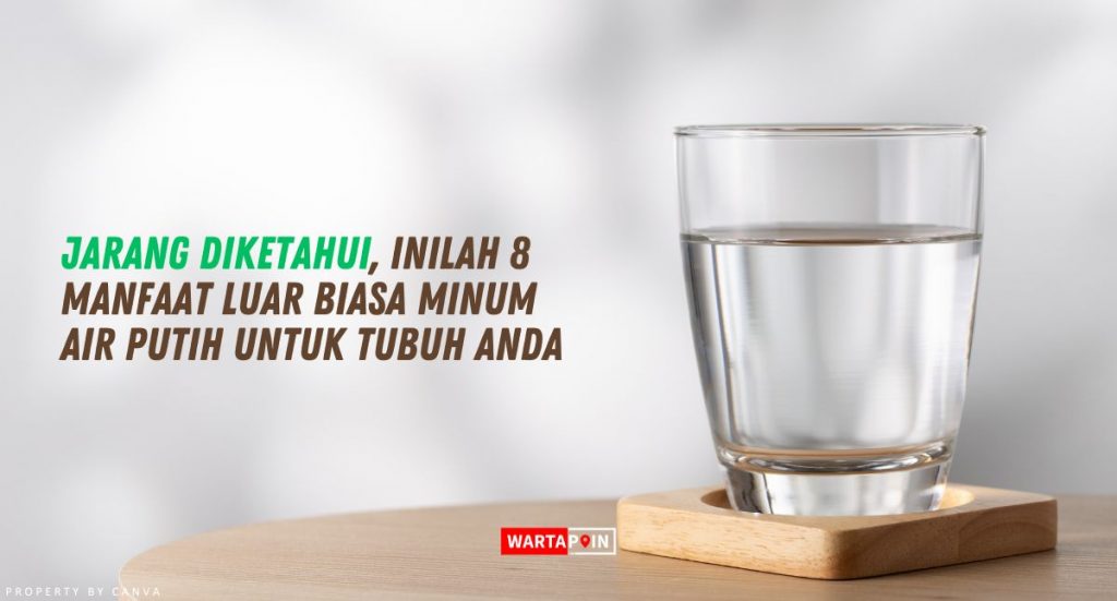 8 Manfaat Luar Biasa Minum Air Putih Untuk Tubuh Anda